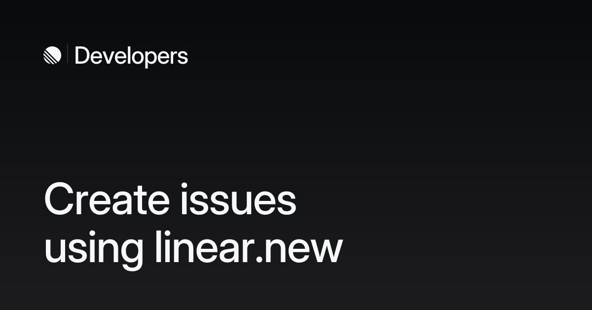 Create issues using linear.new – Linear Developers