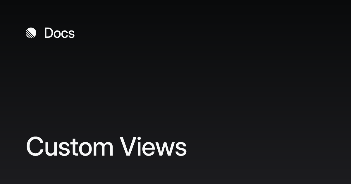 Custom Views – Linear Docs