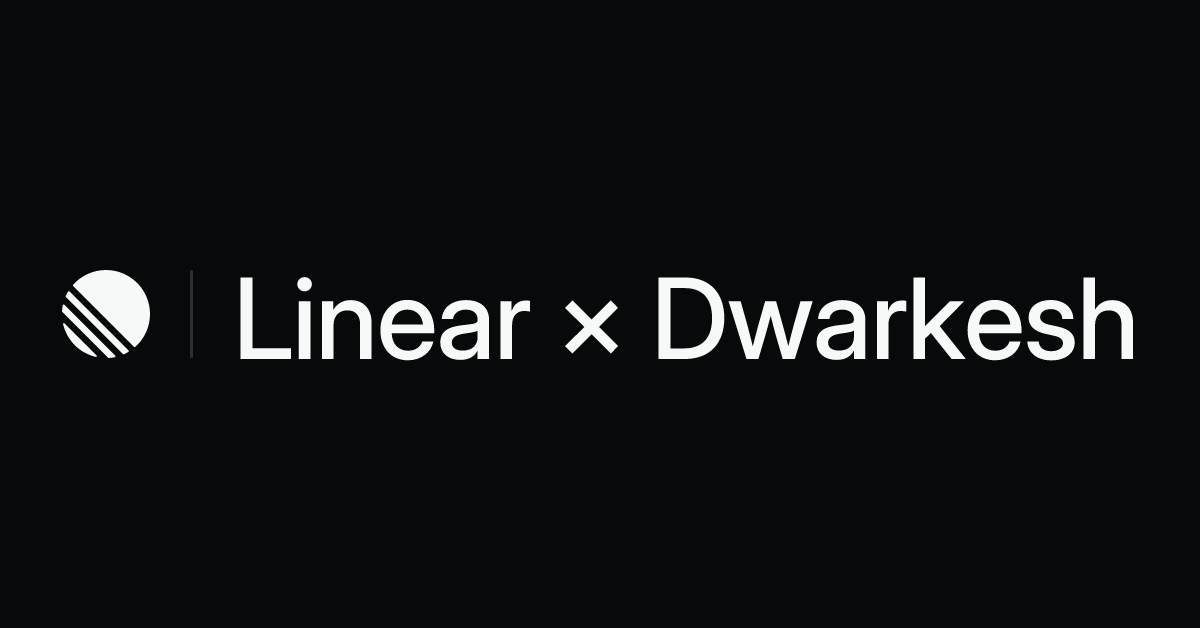 Linear × Dwarkesh